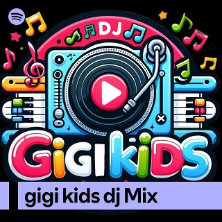 gigi kids dj Mix | Spotify Playlist