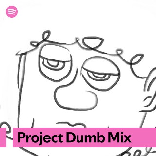 Project Dumb Mix | Spotify Playlist