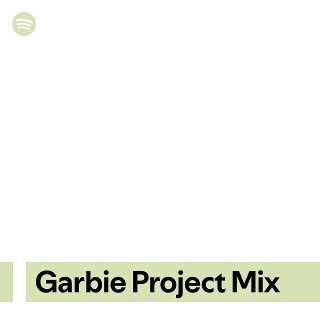 Garbie Project Mix | Spotify Playlist