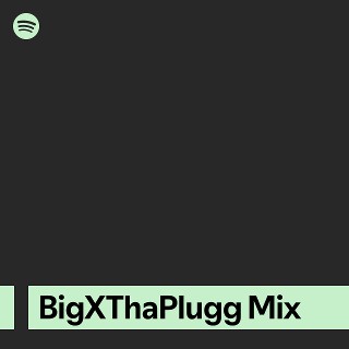 BigXThaPlugg Mix | Spotify Playlist