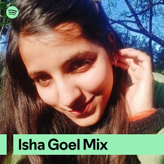 Isha Goel Mix | Spotify Playlist