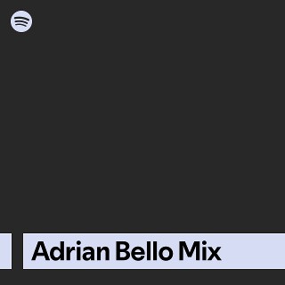Adrian Bello Mix | Spotify Playlist