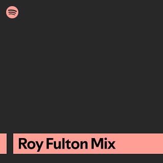 Roy Fulton Mix | Spotify Playlist