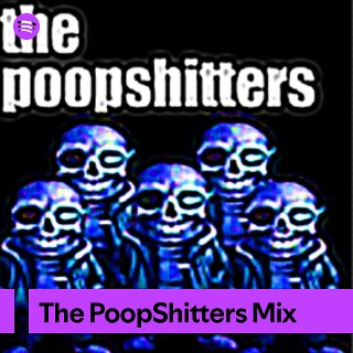 The PoopShitters Mix | Spotify Playlist