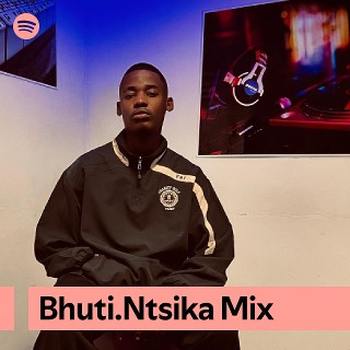 Bhuti.Ntsika Mix | Spotify Playlist