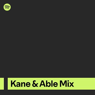 Kane & Able Mix | Spotify Playlist