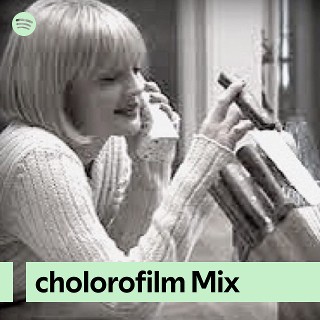 cholorofilm Mix | Spotify Playlist