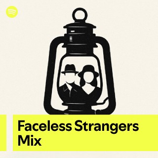 Faceless Strangers Mix | Spotify Playlist
