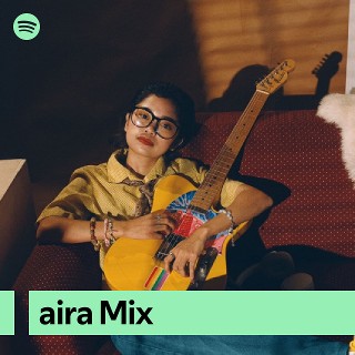 aira Mix | Spotify Playlist