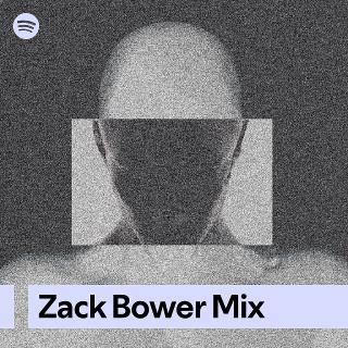 Zack Bower Mix | Spotify Playlist