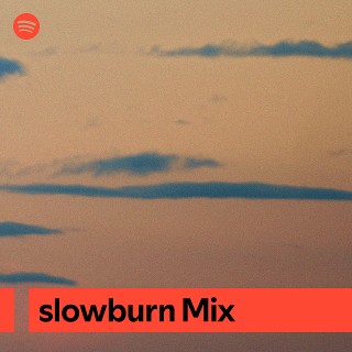 slowburn Mix | Spotify Playlist