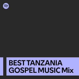 BEST TANZANIA GOSPEL MUSIC Mix | Spotify Playlist