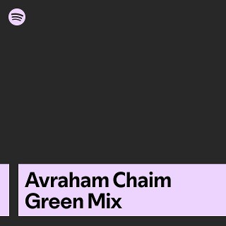 Avraham Chaim Green Mix | Spotify Playlist