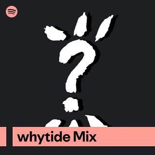 whytide Mix | Spotify Playlist