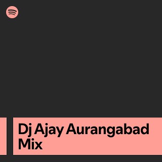 Dj Ajay Aurangabad Mix | Spotify Playlist