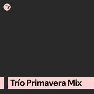 Trío Primavera Mix | Spotify Playlist