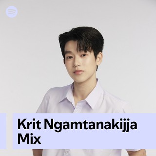 Krit Ngamtanakijja Mix | Spotify Playlist