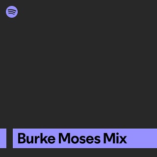 Burke Moses Mix | Spotify Playlist