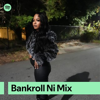 Bankroll Ni Mix | Spotify Playlist