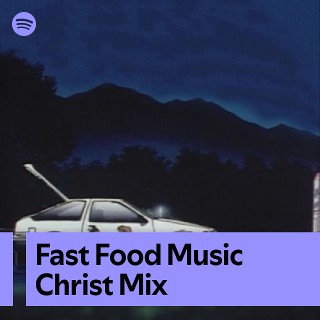 Fast Food Music Christ Mix | Spotify Playlist
