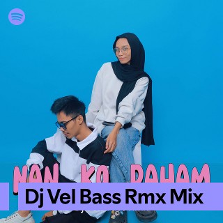 Dj Vel Bass Rmx Mix | Spotify Playlist
