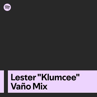 Lester "Klumcee" Vaño Mix | Spotify Playlist