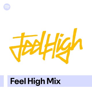 Feel High Mix | Spotify Playlist