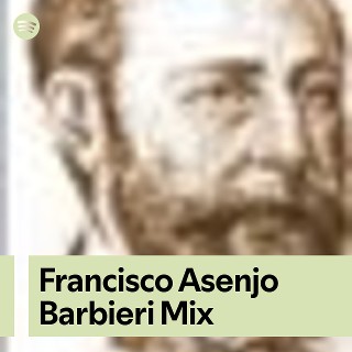 Francisco Asenjo Barbieri Mix | Spotify Playlist