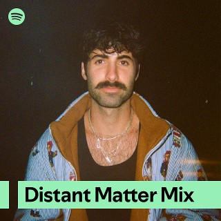 Distant Matter Mix | Spotify Playlist
