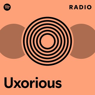 Uxorious Radio - playlist by Spotify | Spotify