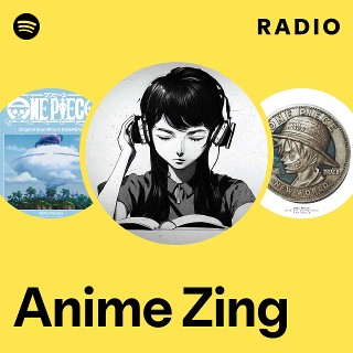 Anime Zing Radio | Spotify Playlist