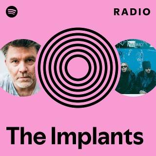 The Implants Radio - playlist by Spotify | Spotify