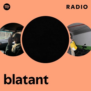 blatant Radio - playlist by Spotify | Spotify