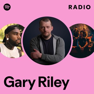 Gary Riley Radio | Spotify Playlist