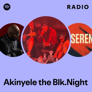 Akinyele the Blk.Night Radio | Spotify Playlist