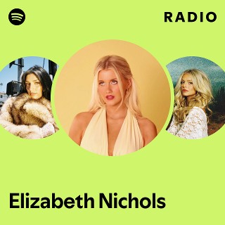Elizabeth Nichols Radio - playlist by Spotify | Spotify