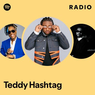 Teddy Hashtag Radio | Spotify Playlist