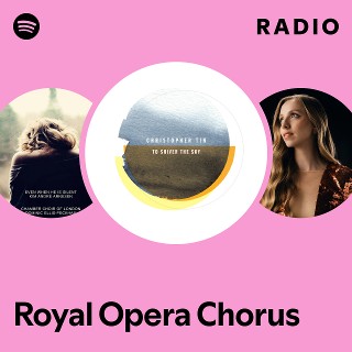 Royal Opera Chorus Radio | Spotify Playlist