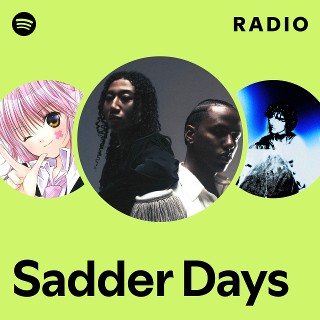 Sadder Days Radio - playlist by Spotify | Spotify