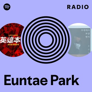 Euntae Park Radio | Spotify Playlist
