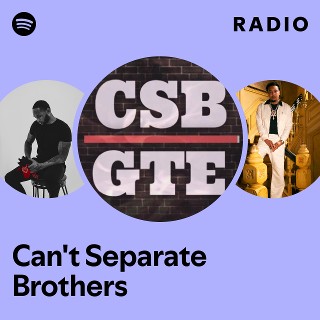 Can't Separate Brothers Radio | Spotify Playlist