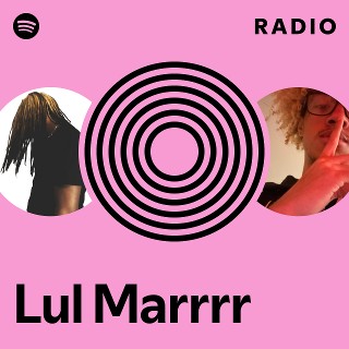 Lul Marrrr Radio | Spotify Playlist