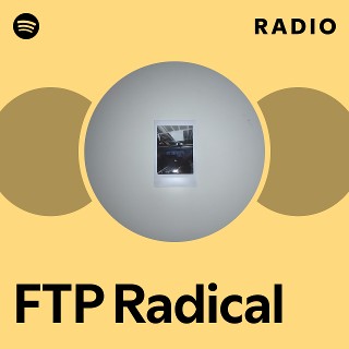FTP Radical Radio - playlist by Spotify | Spotify