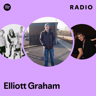 Elliott Graham Radio - playlist by Spotify | Spotify