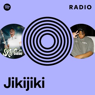 Jikijiki Radio | Spotify Playlist