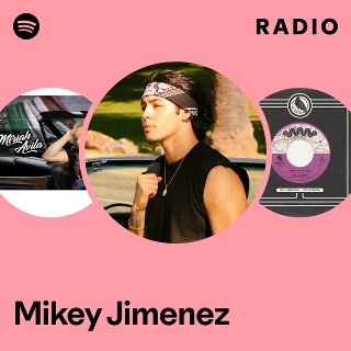Mikey Jimenez Radio - playlist by Spotify | Spotify