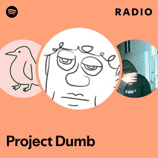 Project Dumb Radio | Spotify Playlist