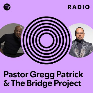 Pastor Gregg Patrick & The Bridge Project Radio | Spotify Playlist