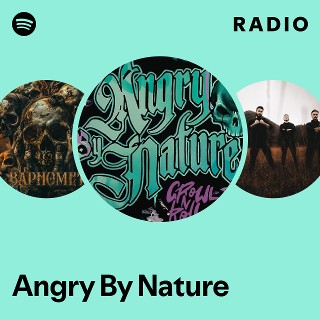 Angry By Nature Radio - playlist by Spotify | Spotify