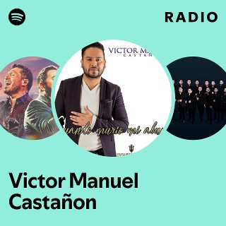 Victor Manuel Castañon Radio | Spotify Playlist
